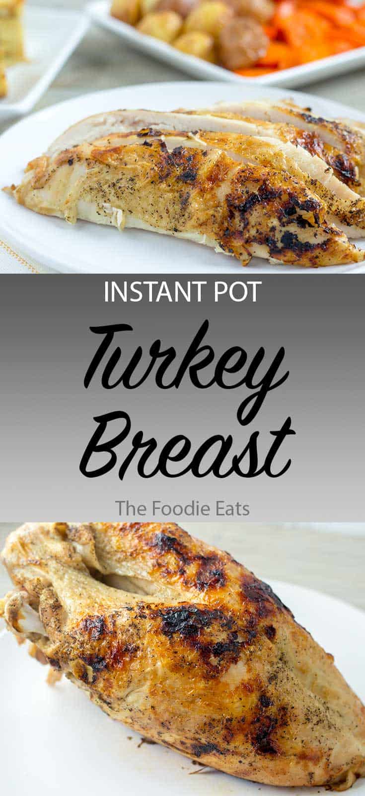 Instant Pot Turkey Breast - Tender, Juicy & Flavorful - The Foodie Eats